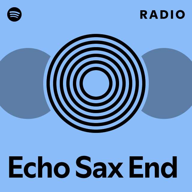 Echo Sax End Radio - playlist by Spotify | Spotify