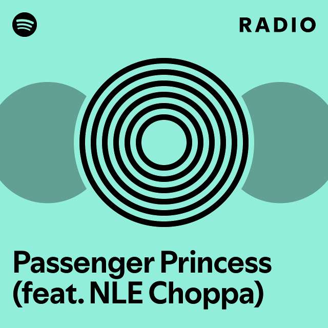 Passenger Princess (feat. NLE Choppa) Radio - playlist by Spotify | Spotify