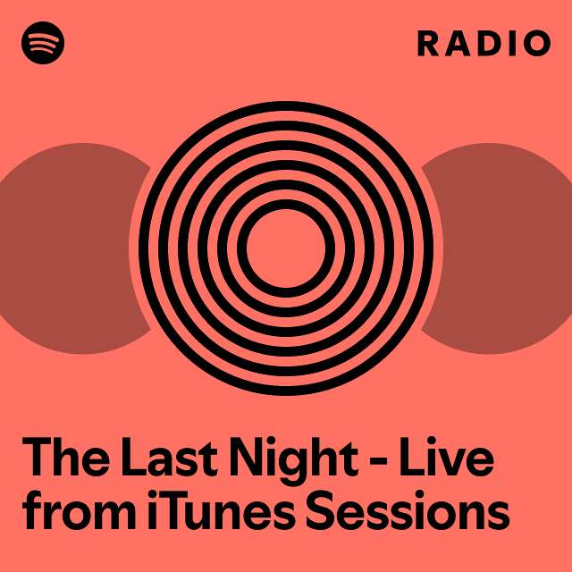 The Last Night - Live from iTunes Sessions Radio - playlist by Spotify ...