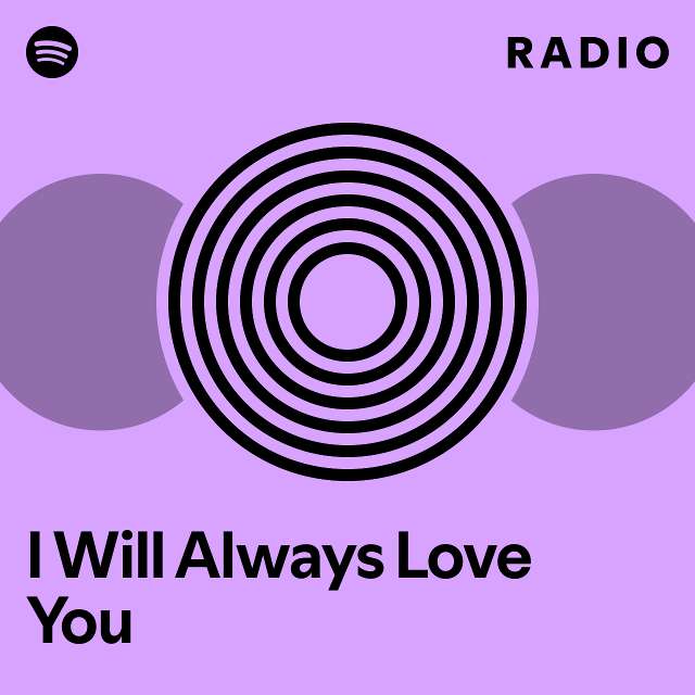 I Will Always Love You Radio - playlist by Spotify | Spotify