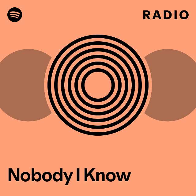 Nobody I Know Radio - playlist by Spotify | Spotify