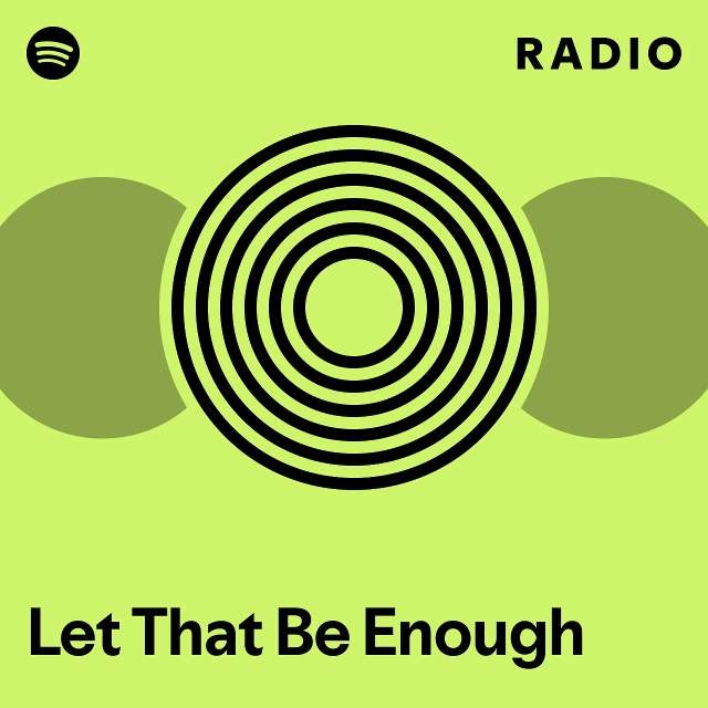 Let That Be Enough Radio - playlist by Spotify | Spotify