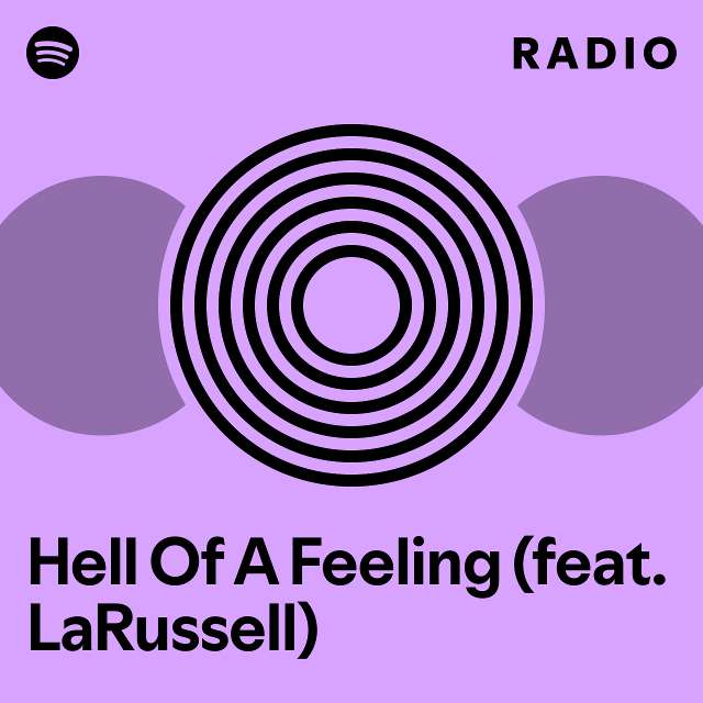 Hell Of A Feeling (feat. LaRussell) Radio - playlist by Spotify | Spotify