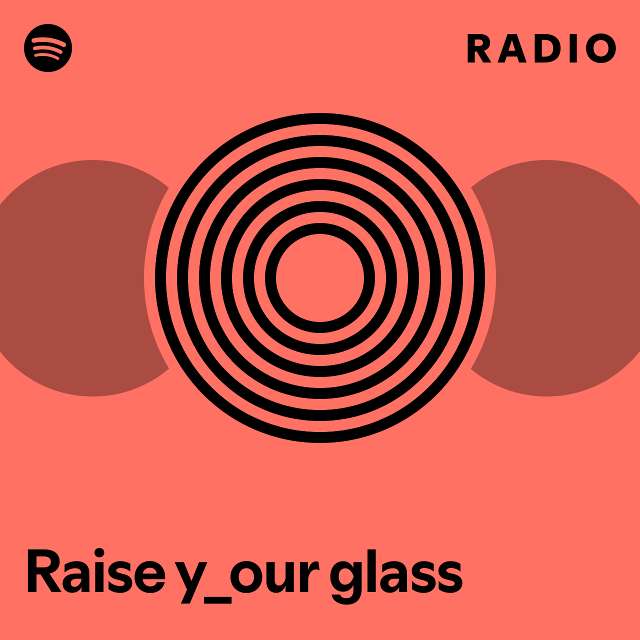 Raise y_our glass Radio - playlist by Spotify | Spotify