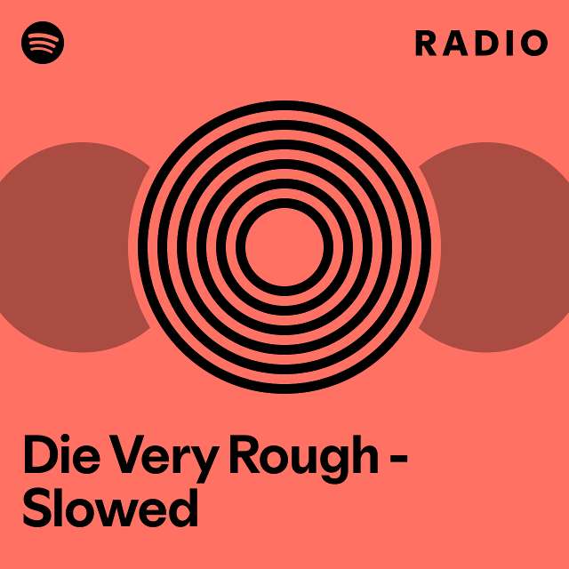 Die Very Rough - Slowed Radio - playlist by Spotify | Spotify