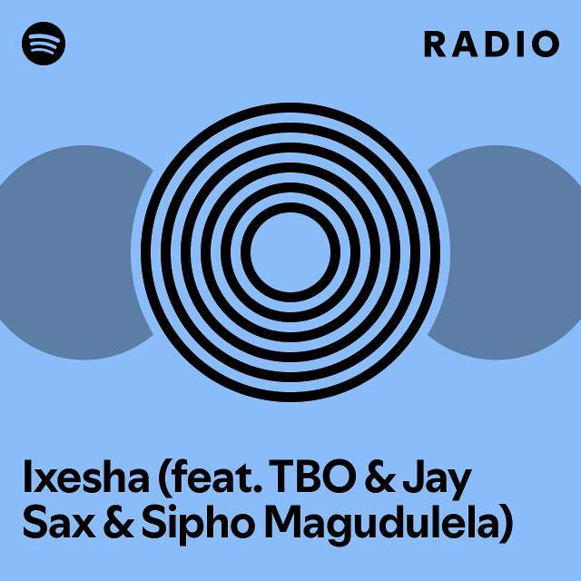 Ixesha (feat. TBO & Jay Sax & Sipho Magudulela) Radio - playlist by ...