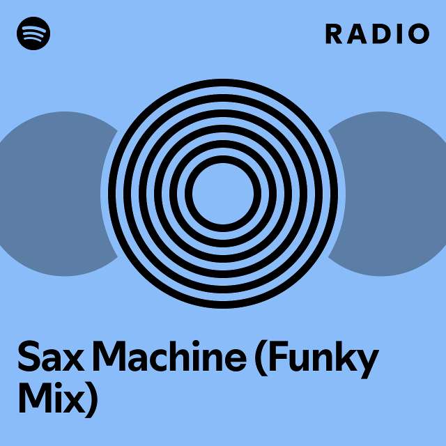 Sax Machine (Funky Mix) Radio - playlist by Spotify | Spotify