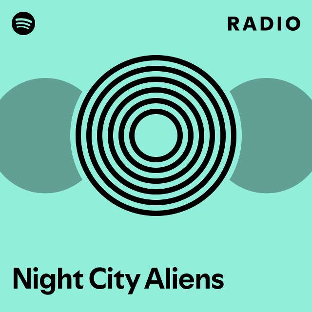 Night City Aliens Radio - playlist by Spotify | Spotify