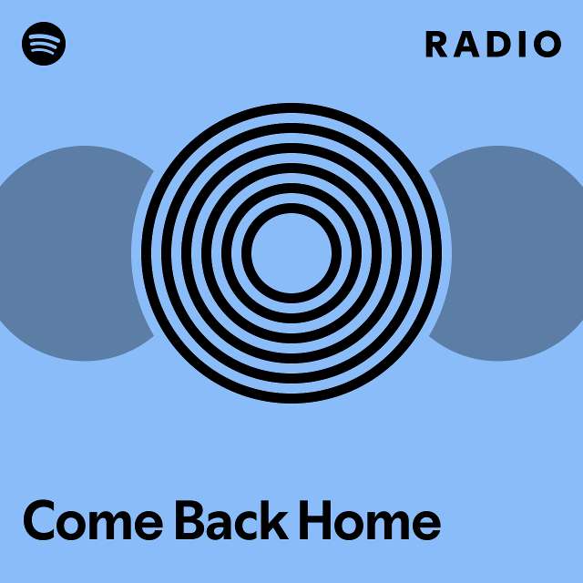 Come Back Home Radio - playlist by Spotify | Spotify