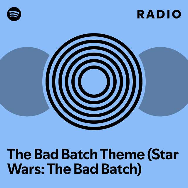 The Bad Batch Theme (Star Wars: The Bad Batch) Radio - playlist by Spotify | Spotify