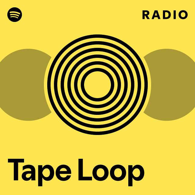 Tape Loop Radio - playlist by Spotify | Spotify