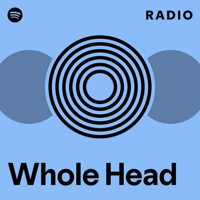 Whole Head Radio - playlist by Spotify | Spotify