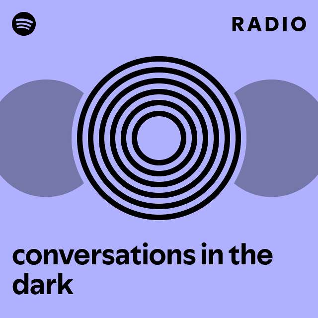 conversations in the dark Radio - playlist by Spotify | Spotify