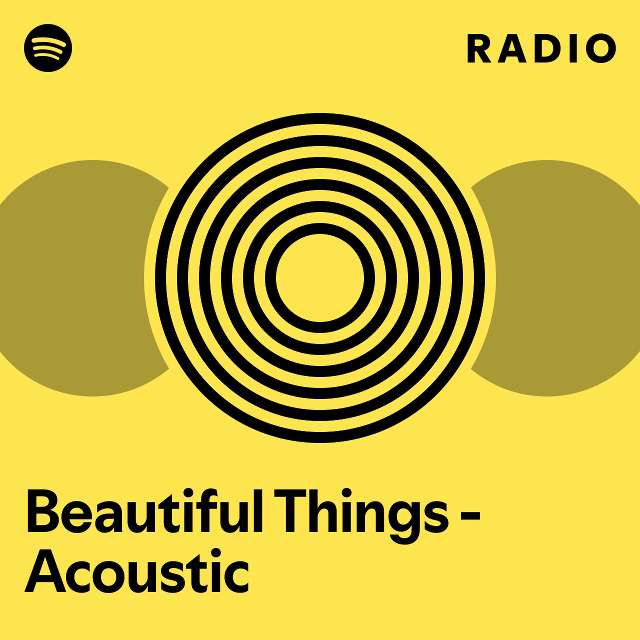 Beautiful Things - Acoustic Radio - playlist by Spotify | Spotify