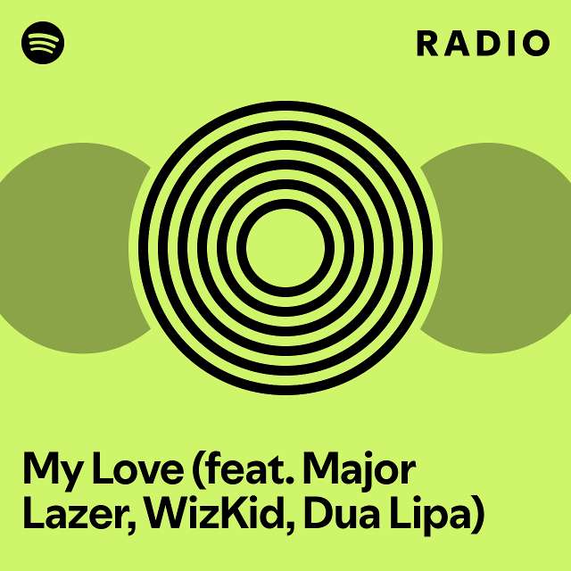 My Love (feat. Major Lazer, WizKid, Dua Lipa) Radio - playlist by Spotify | Spotify