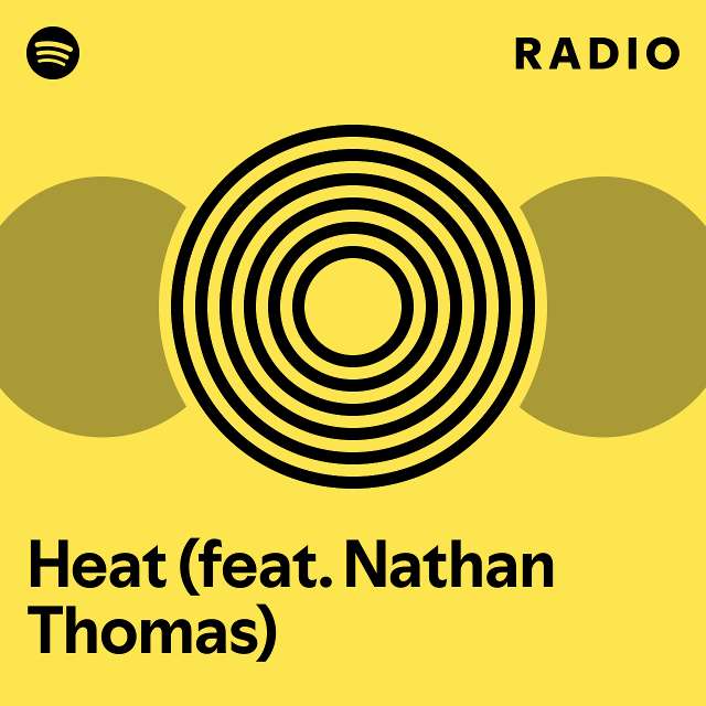 Heat (feat. Nathan Thomas) Radio - playlist by Spotify | Spotify