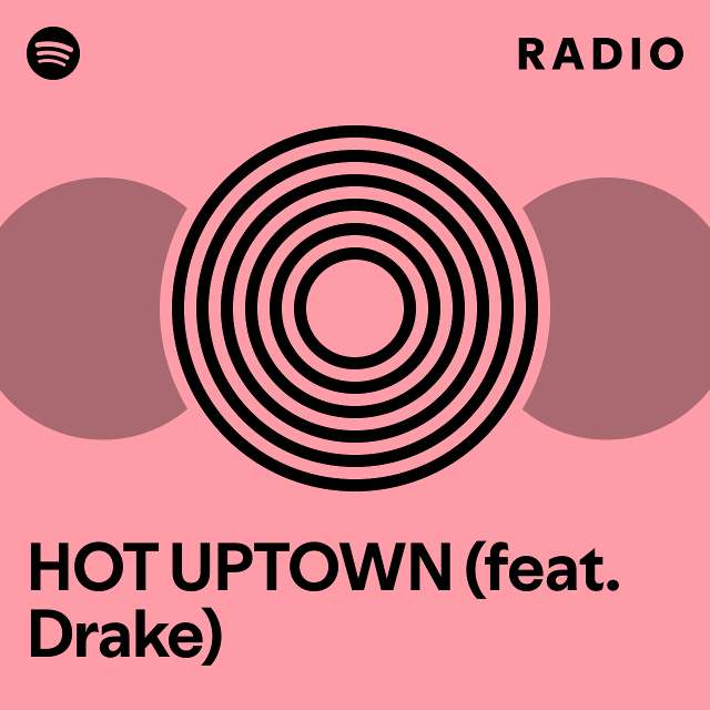 HOT UPTOWN (feat. Drake) Radio - playlist by Spotify | Spotify