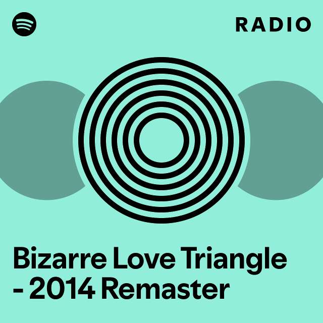 Bizarre Love Triangle - 2014 Remaster Radio - playlist by Spotify | Spotify