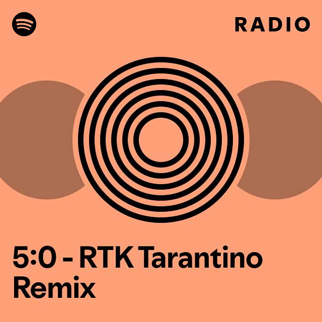 5:0 - RTK Tarantino Remix Radio - playlist by Spotify | Spotify