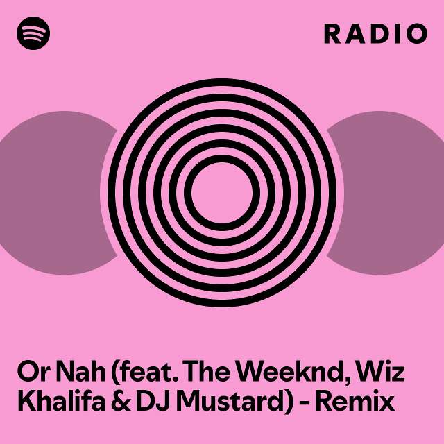 Or Nah (feat. The Weeknd, Wiz Khalifa & DJ Mustard) - Remix Radio ...