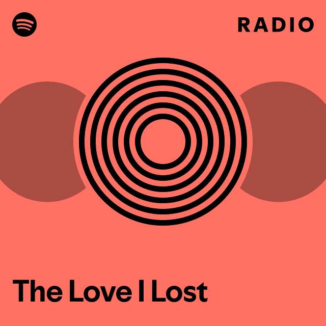The Love I Lost Radio Playlist By Spotify Spotify