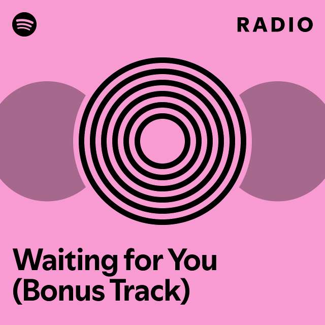 Waiting for You (Bonus Track) Radio - playlist by Spotify | Spotify