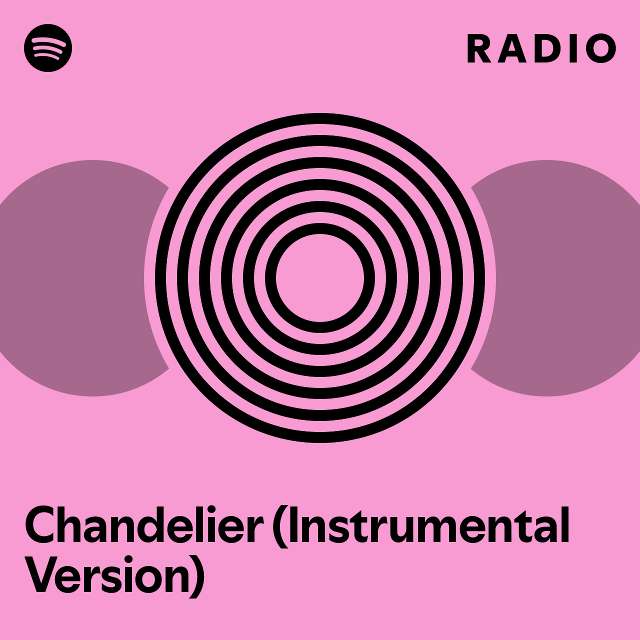 Chandelier (Instrumental Version) Radio - playlist by Spotify | Spotify