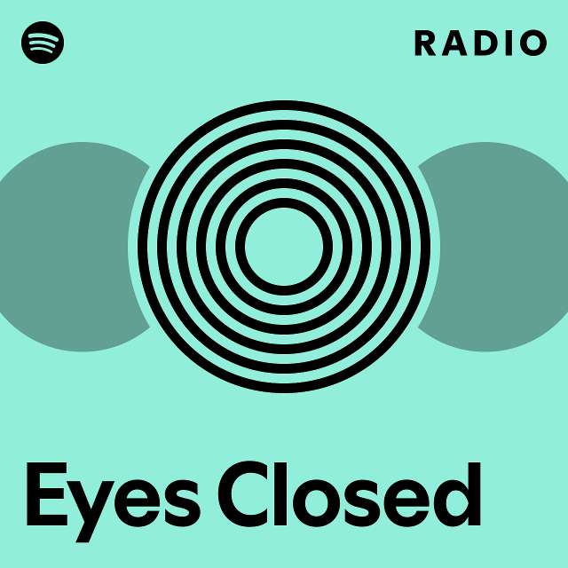 Eyes Closed Radio - playlist by Spotify | Spotify