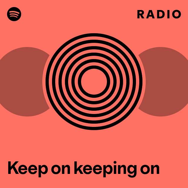 Keep on keeping on Radio - playlist by Spotify | Spotify