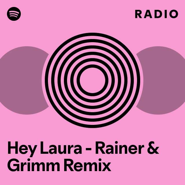 Hey Laura - Rainer & Grimm Remix Radio - playlist by Spotify | Spotify